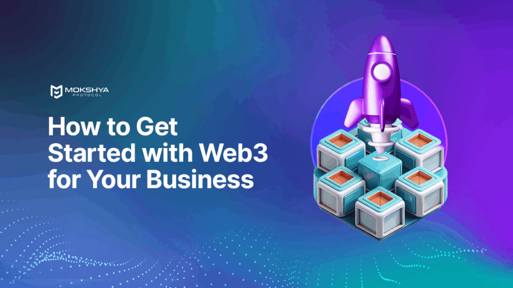 How to Get Started with Web3 for Your Business?